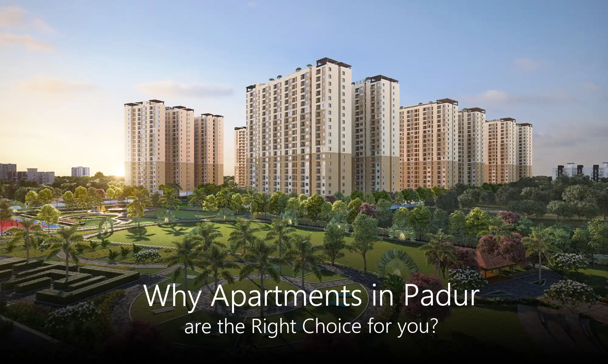 Why Apartments in padur are the right choice for you?